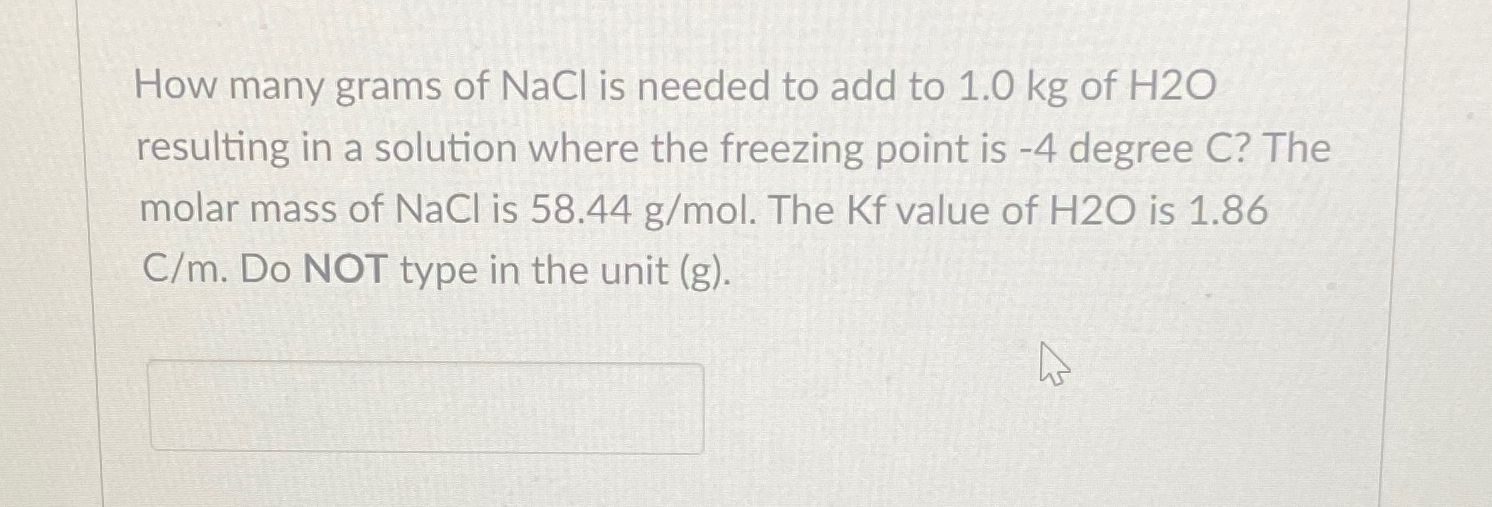 Solved How many grams of NaCl is needed to add to 1.0kg ﻿of | Chegg.com