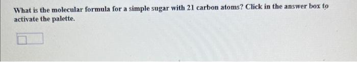 Solved What is the molecular formula for a simple sugar with | Chegg.com