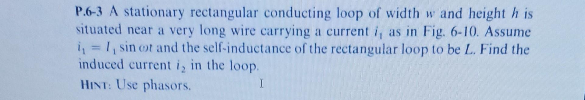 Solved P.6-3 A stationary rectangular conducting loop of | Chegg.com
