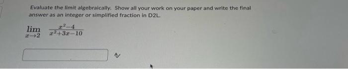 Solved Evaluate the limit algebraically. Show all your work | Chegg.com