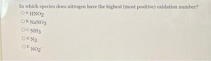 Solved In which species does nitrogen have the highest (most | Chegg.com