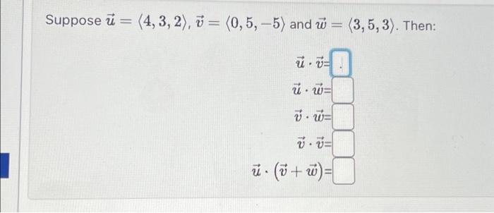 Solved Suppose = (4, 3, 2), = (0,5,-5) and w ú.v= u.w= vw= | Chegg.com