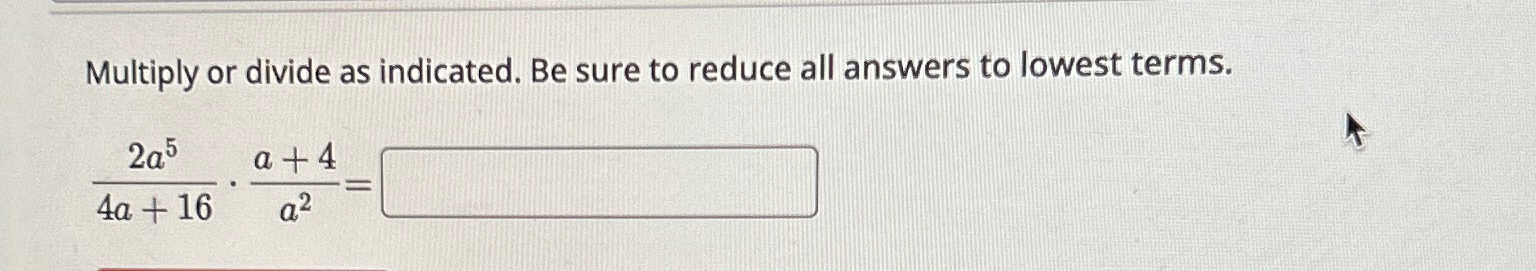 Solved Multiply or divide as indicated. Be sure to reduce | Chegg.com