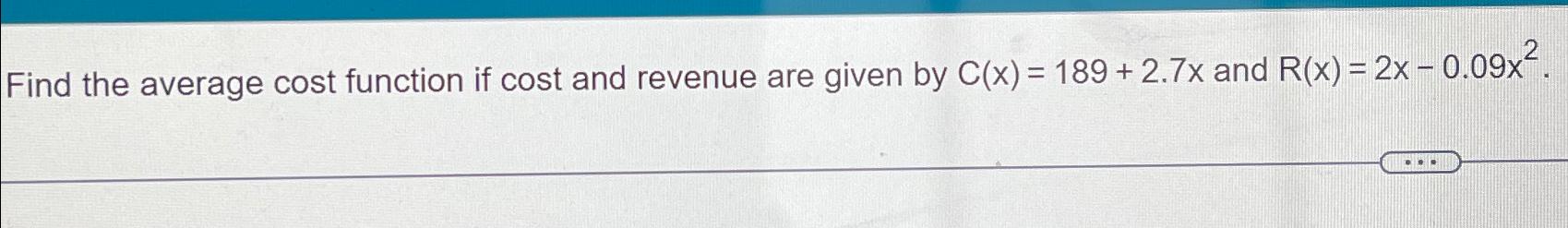 Solved Find the average cost function if cost and revenue | Chegg.com