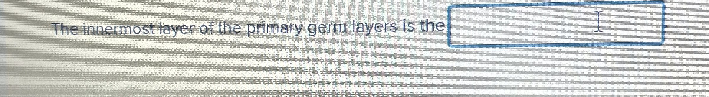 Solved The innermost layer of the primary germ layers is the | Chegg.com
