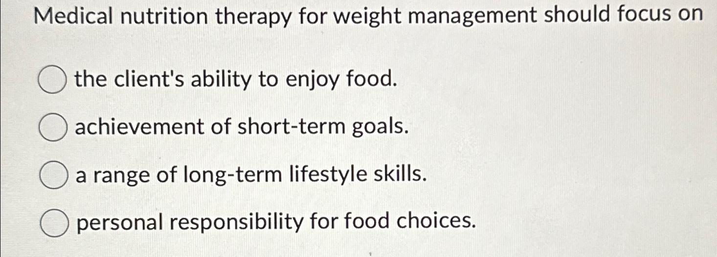 Solved Medical nutrition therapy for weight management | Chegg.com