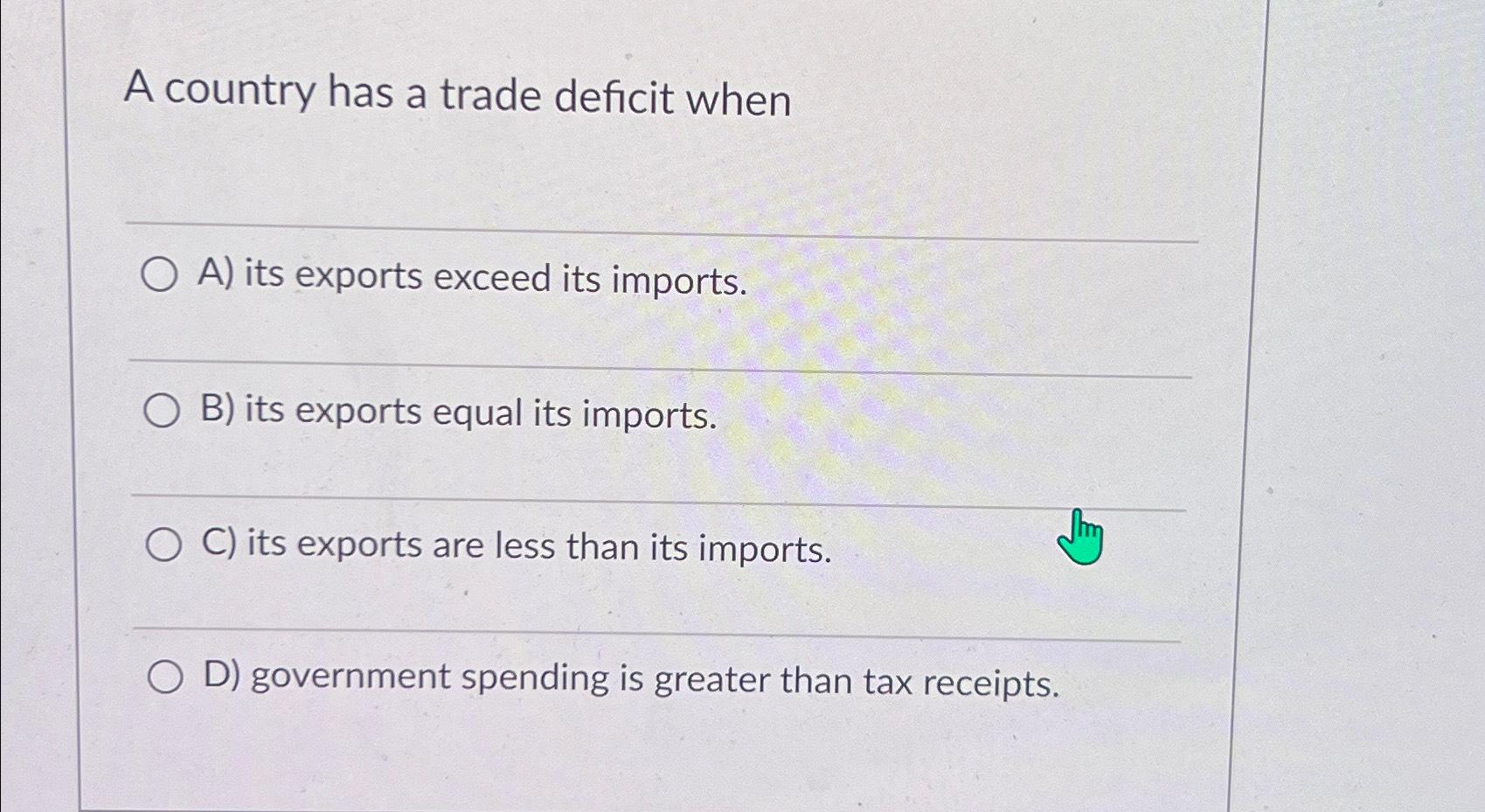 Solved A country has a trade deficit whenA) ﻿its exports | Chegg.com