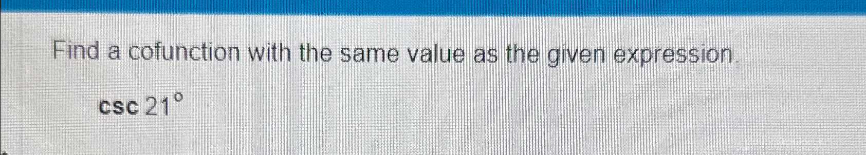 Solved Find a cofunction with the same value as the given | Chegg.com