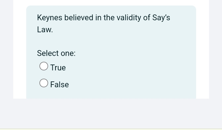 Solved Keynes believed in the validity of Say's Law.Select | Chegg.com