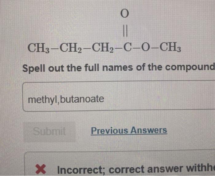 Solved O CH3-CH2-CH2-C-0-CH3 Spell out the full names of the | Chegg.com