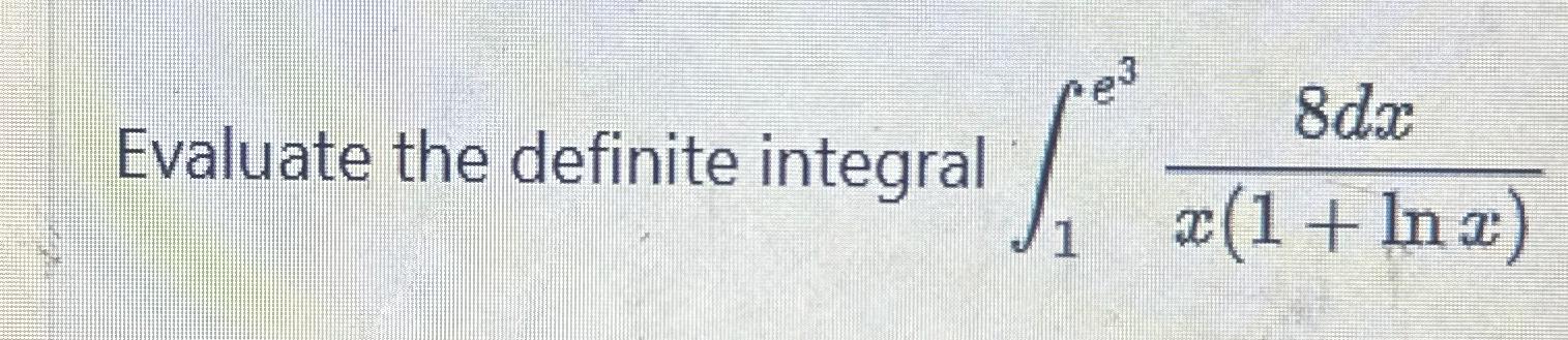 Solved Evaluate the definite integral ∫1e38dxx(1+lnx) | Chegg.com