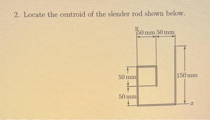Solved 2. Locate the centroid of the slender rod shown | Chegg.com