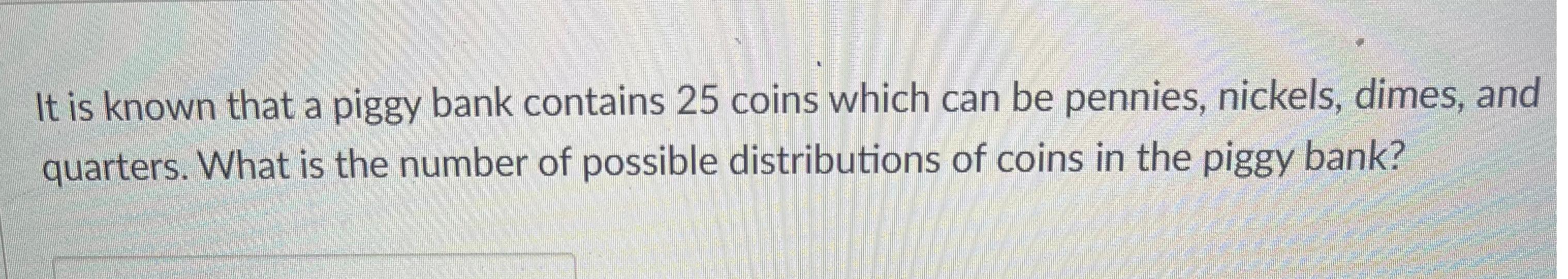 Solved It is known that a piggy bank contains 25 ﻿coins | Chegg.com