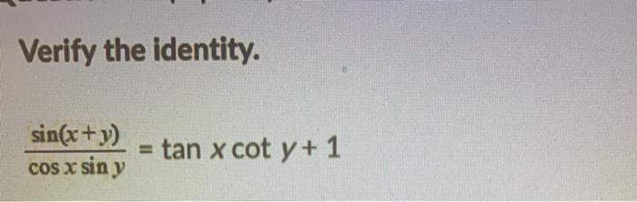 Solved Verify the identity. sin(x + y) cos x sin y tan x cot | Chegg.com