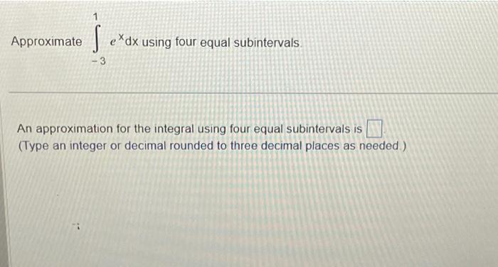 Solved Approximate ∫−31exdx using four equal subintervals An | Chegg.com
