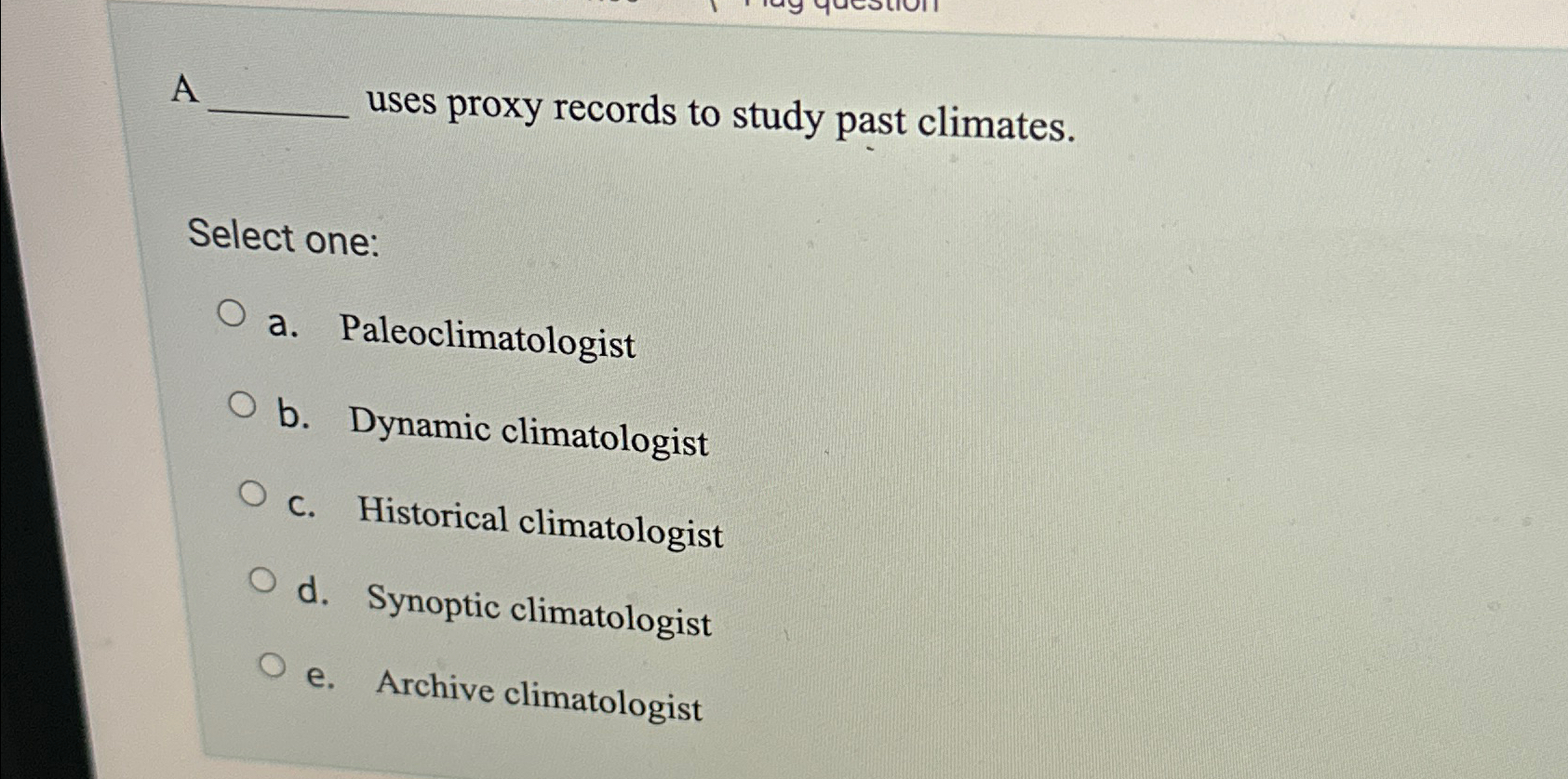 Solved A ﻿uses proxy records to study past climates.Select | Chegg.com