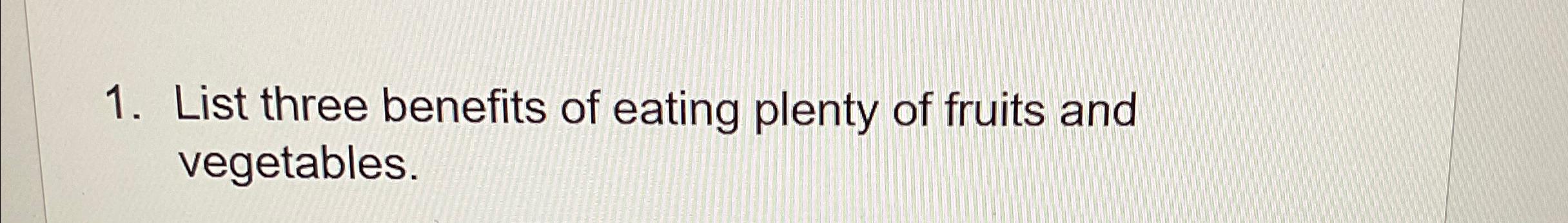 Solved List three benefits of eating plenty of fruits and | Chegg.com