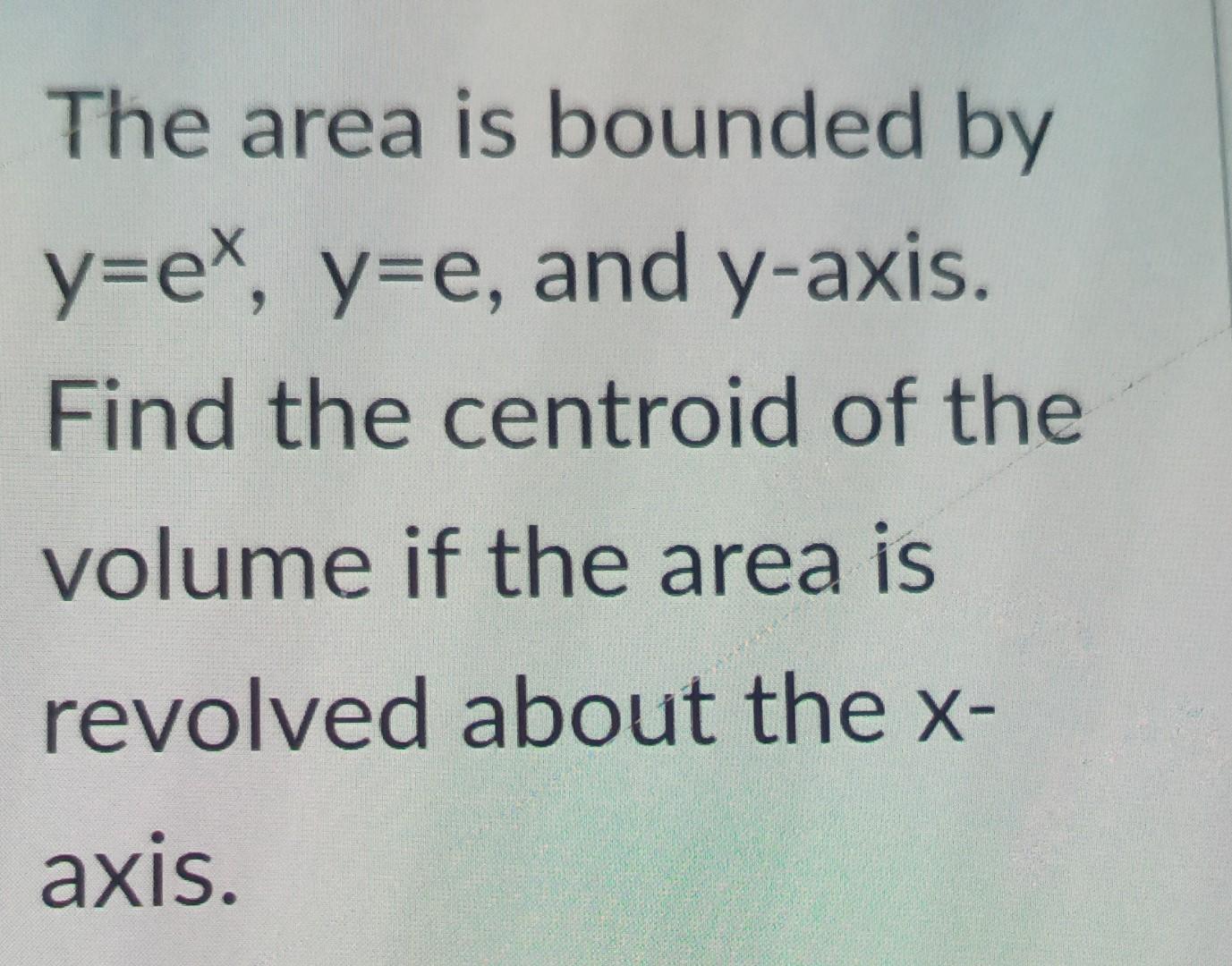 Solved The area is bounded by y=ex, y=e, and y-axis. Find | Chegg.com