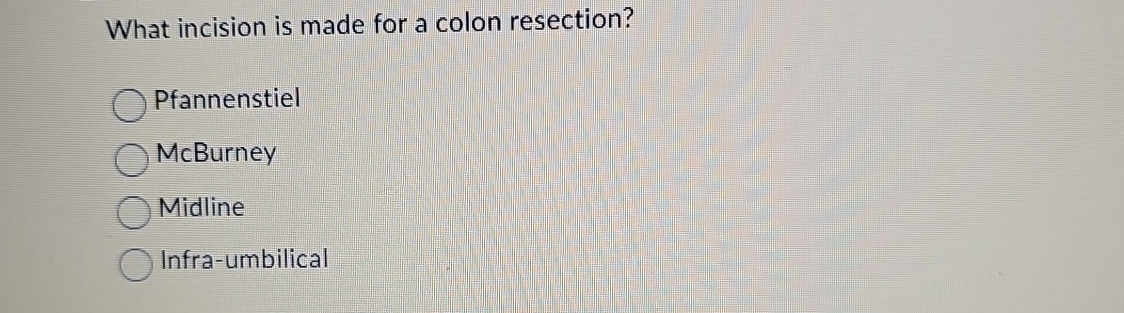 What incision is made for a colon | Chegg.com