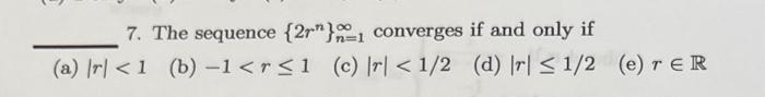 Solved 7. The sequence {2rn}n=1∞ converges if and only if | Chegg.com