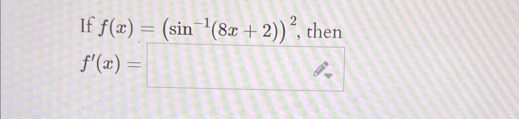 Solved If f(x)=(sin-1(8x+2))2, ﻿then f'(x)= | Chegg.com