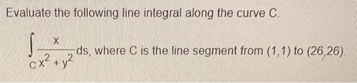 Solved Evaluate the following line integral along the curve | Chegg.com