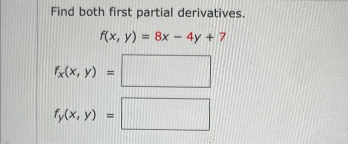 Solved Find both first partial derivatives. f(x, y) = 8x - | Chegg.com