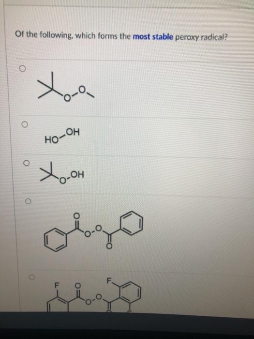 Solved Of the following, which forms the most stable peroxy | Chegg.com