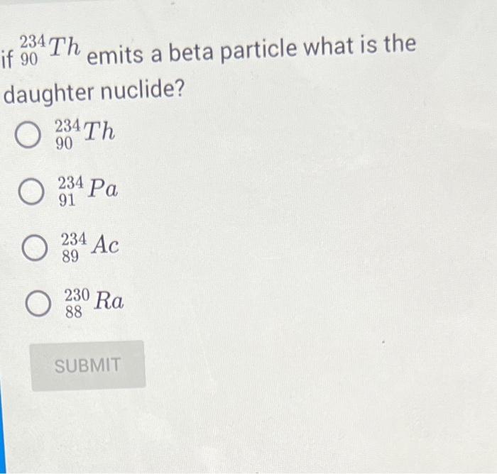 Solved if 90234Th emits a beta particle what is the daughter | Chegg.com
