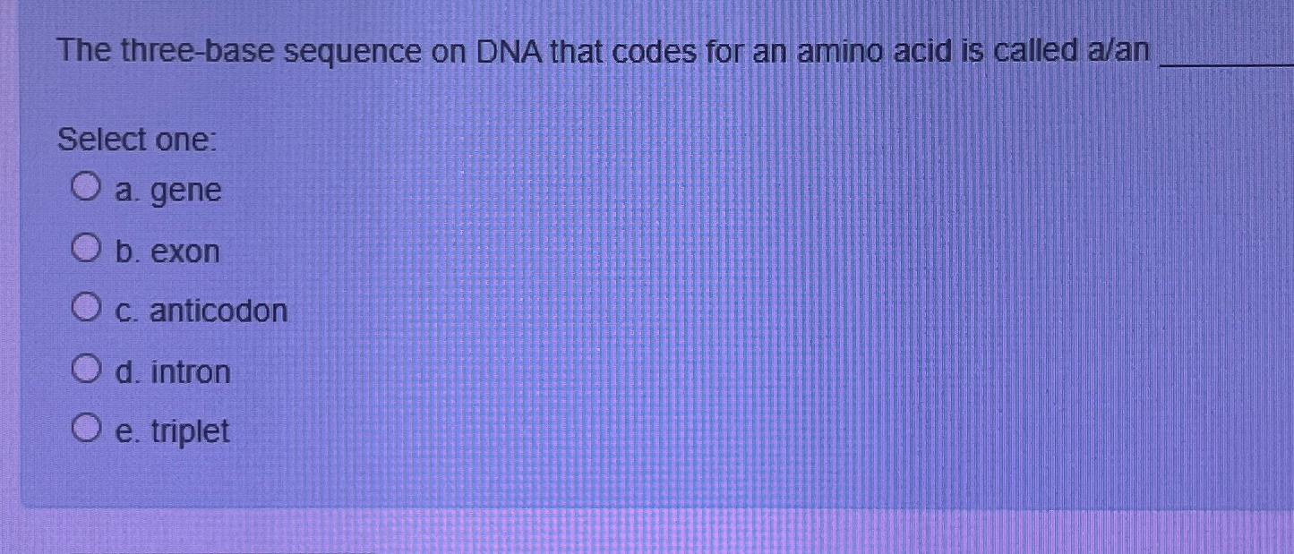 Solved The three-base sequence on DNA that codes for an | Chegg.com