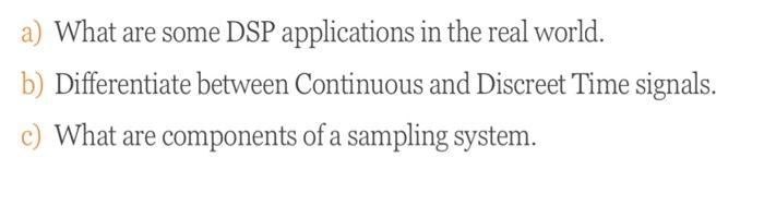 Solved a) What are some DSP applications in the real world. | Chegg.com