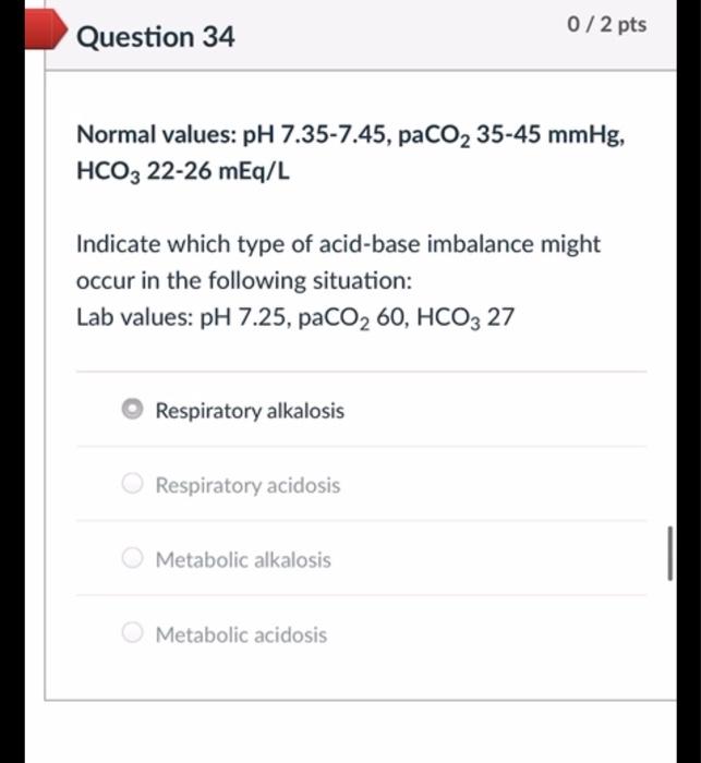 Solved 0/2 pts Question 34 Normal values: pH 7.35-7.45, | Chegg.com