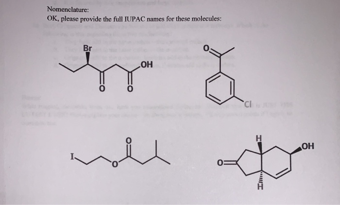 Solved Nomenclature: OK, please provide the full IUPAC names | Chegg.com