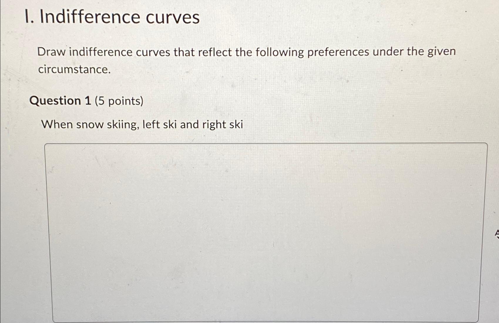 Solved I. Indifference curvesDraw indifference curves that | Chegg.com Solved I. Indifference curvesDraw indifference curves that | Chegg.com