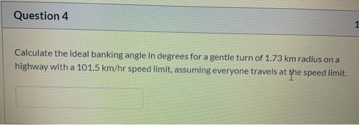 Solved Question 4 1 Calculate the ideal banking angle in | Chegg.com