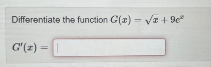 Solved Differentiate the function G(x)=x+9ex G′(x)= | Chegg.com