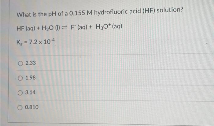 Solved What is the pH of a 0.155M hydrofluoric acid (HF) | Chegg.com