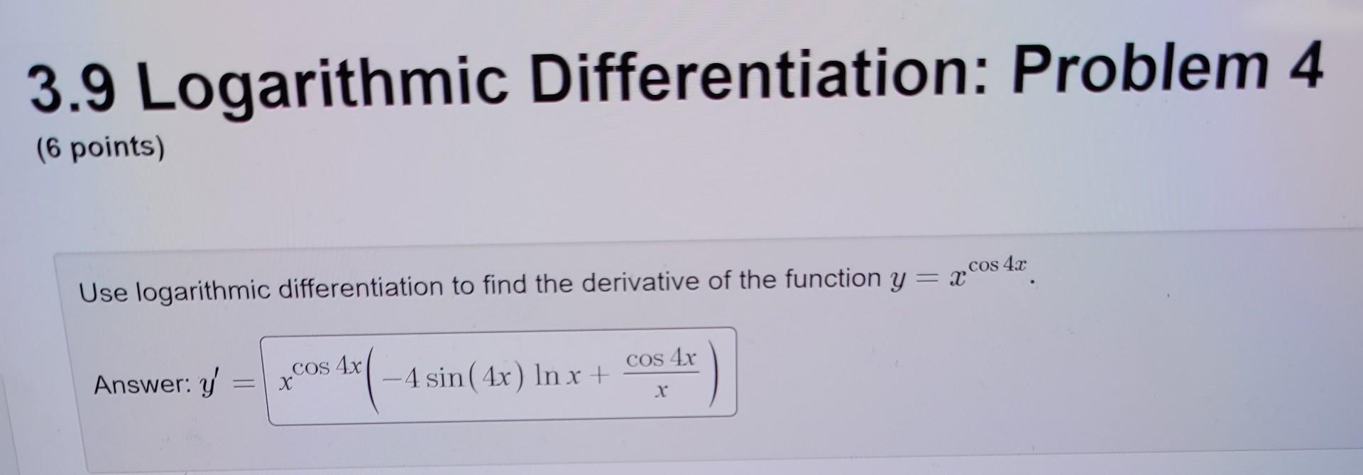 Solved 3.9 Logarithmic Differentiation: Problem 4 Answer: | Chegg.com