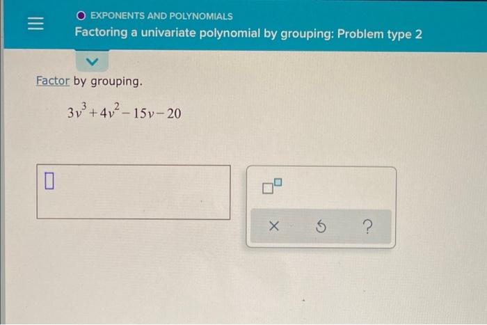 Solved = O EXPONENTS AND POLYNOMIALS Factoring a univariate | Chegg.com