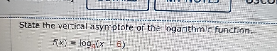 Solved State the vertical asymptote of the logarithmic | Chegg.com