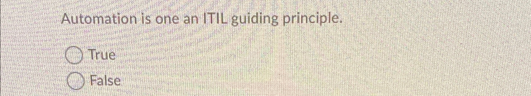 Solved Automation is one an ITIL guiding principle.TrueFalse | Chegg.com