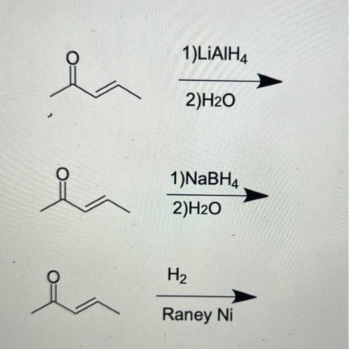 Solved 요 요 요 1)LiAlH4 2) H2O 1)NaBH4 2) H2O H2 Raney Ni | Chegg.com
