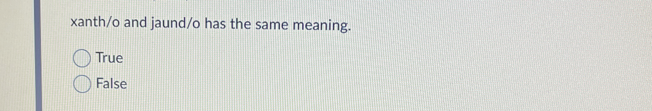 Solved xanth/o and jaund/o has the same meaning.TrueFalse | Chegg.com