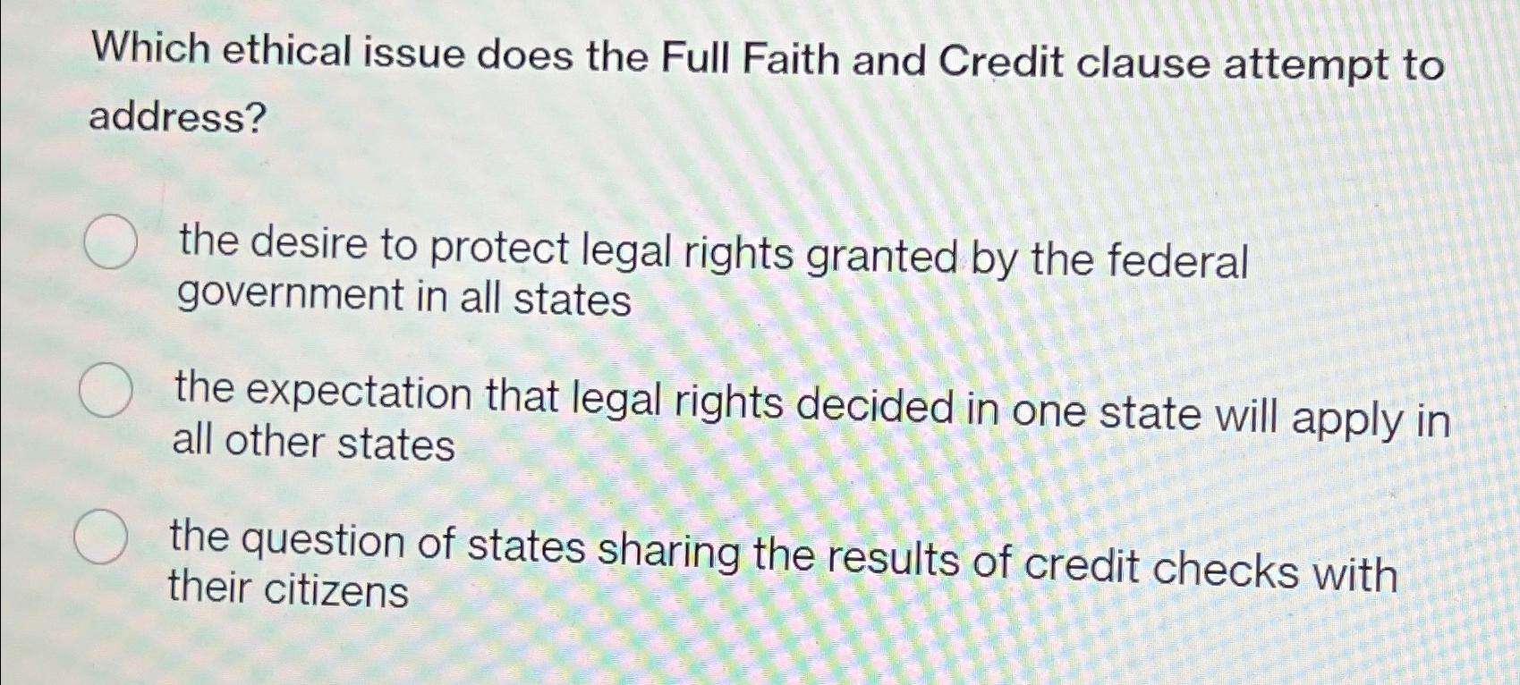 Solved Which ethical issue does the Full Faith and Credit | Chegg.com
