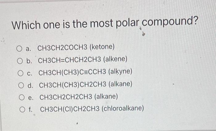 Solved Which one is the most polar compound? a. CH3CH2COCH3 | Chegg.com