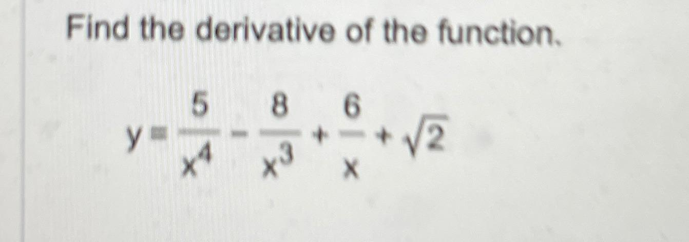 Solved Find the derivative of the function.y=5x4-8x3+6x+22 | Chegg.com