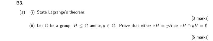 Solved B3. (a) (i) State Lagrange's theorem. [3 marks] (ii) | Chegg.com