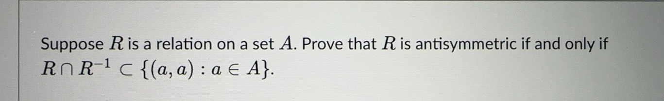 Solved Suppose R ﻿is a relation on a set A. ﻿Prove that R | Chegg.com
