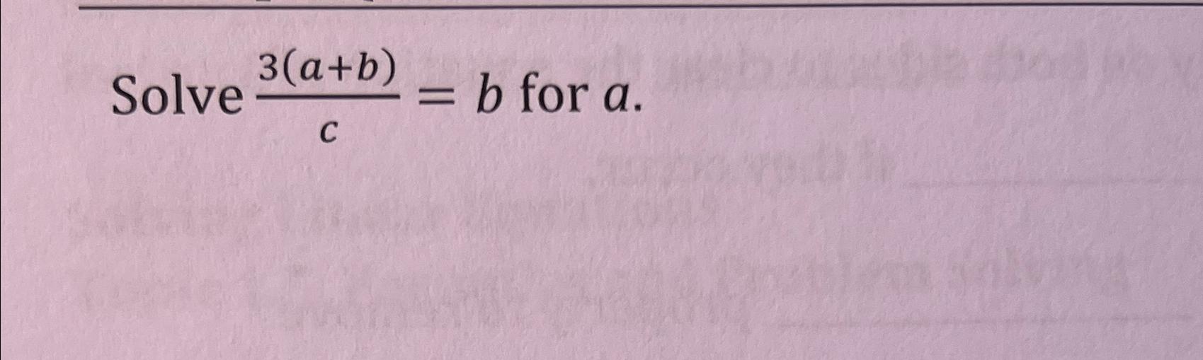 Solved Solve 3(a+b)c=b ﻿for a | Chegg.com