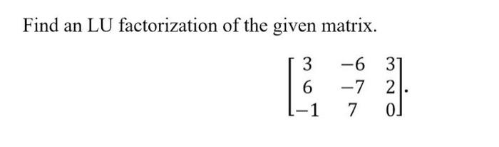 Solved Find an LU factorization of the given matrix. 3 6 -1 | Chegg.com